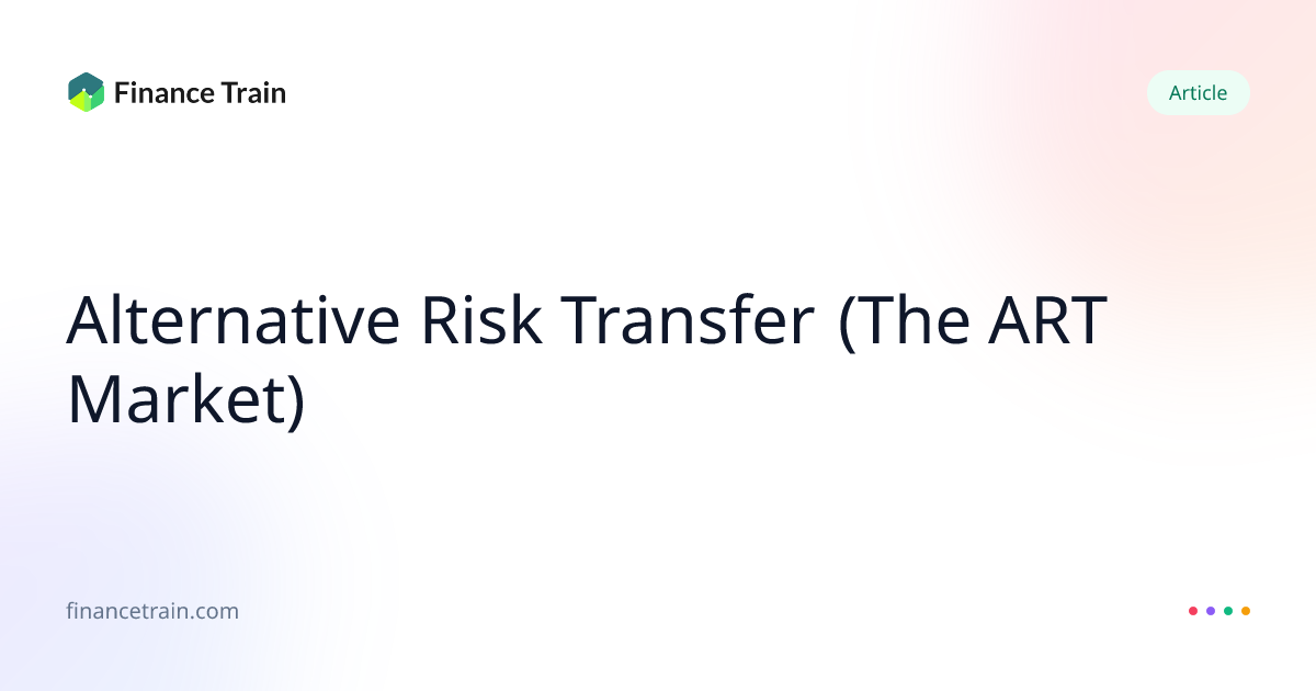 Alternative Risk Transfer (The ART Market) | Finance Train
