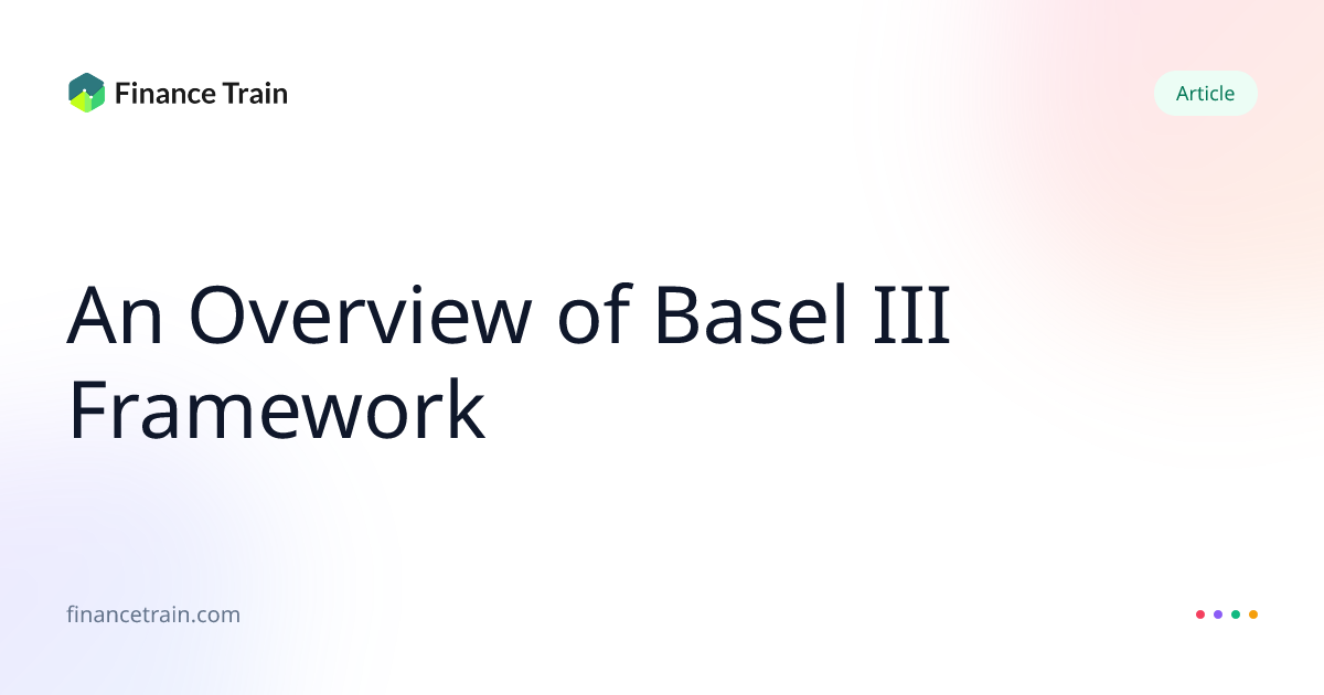 An Overview of Basel III Framework | Finance Train
