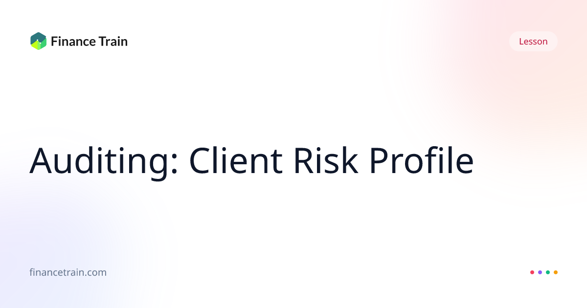 Auditing: Client Risk Profile | Finance Train