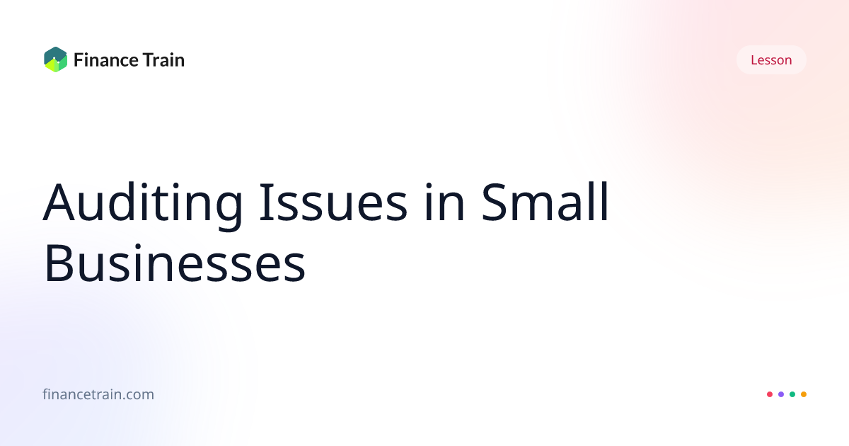 Auditing Issues in Small Businesses | Finance Train