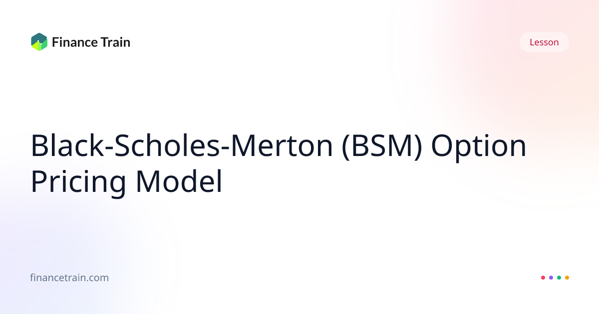 Black-Scholes-Merton (BSM) Option Pricing Model | Finance Train