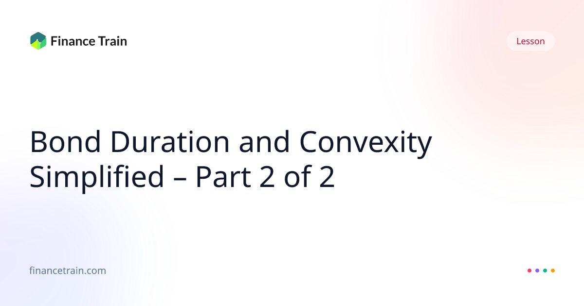 Bond Duration and Convexity Simplified – Part 2 of 2 | Finance Train