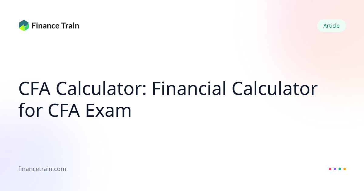 CFA Calculator: Financial Calculator for CFA Exam | Finance Train
