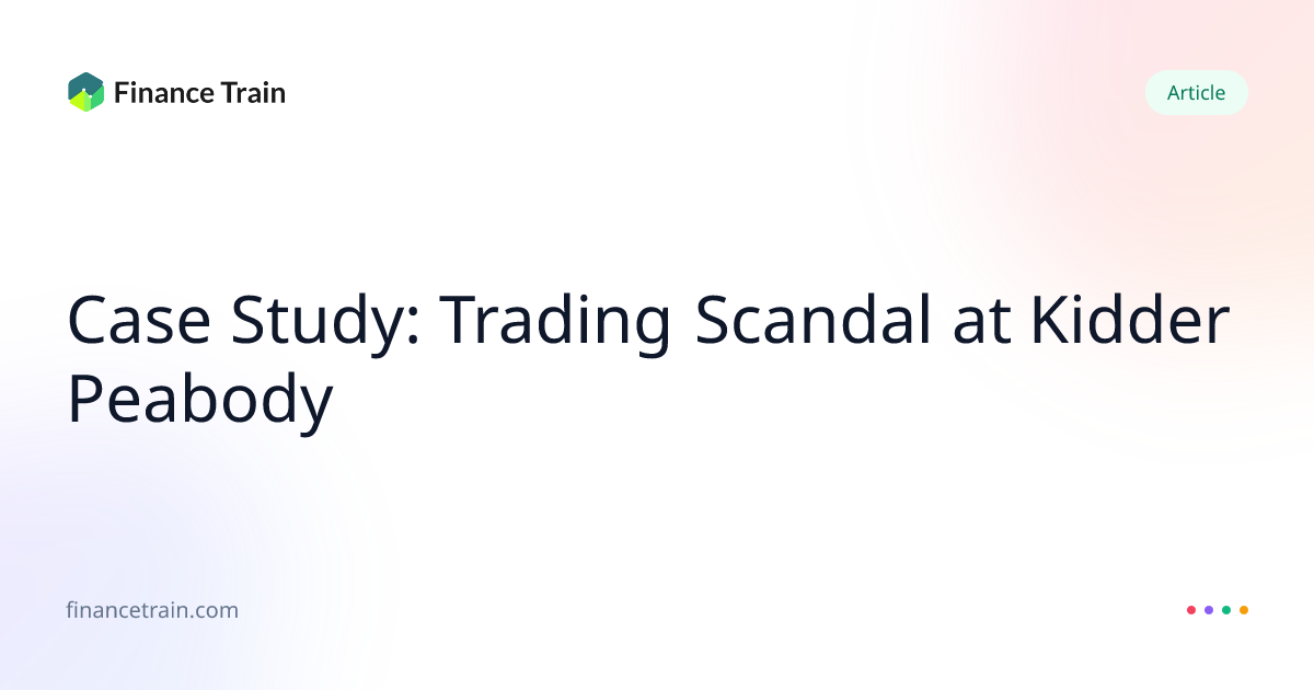 Case Study: Trading Scandal at Kidder Peabody | Finance Train