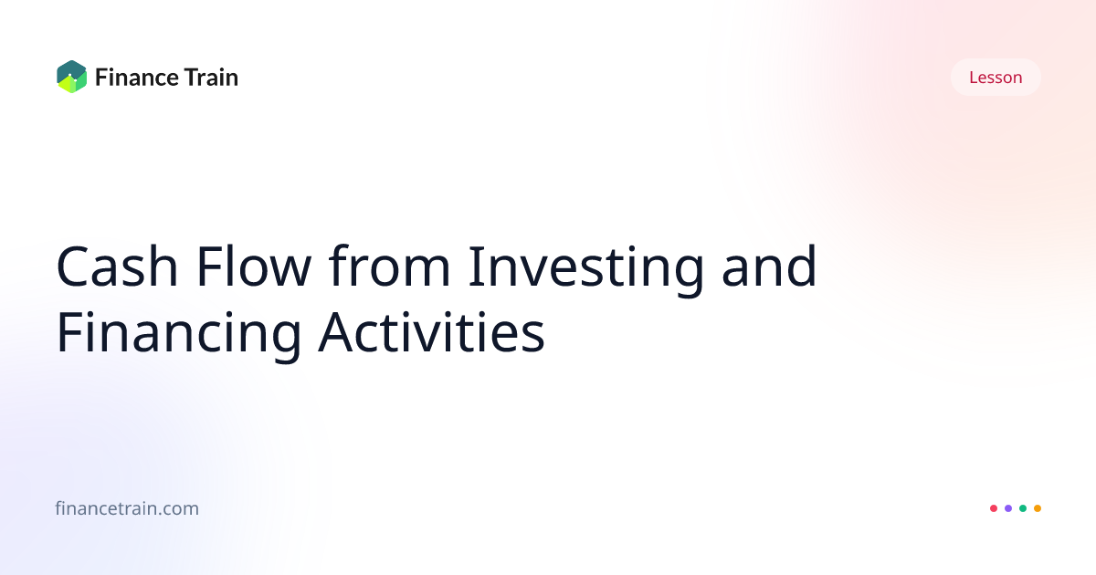 Cash Flow from Investing and Financing Activities | Finance Train