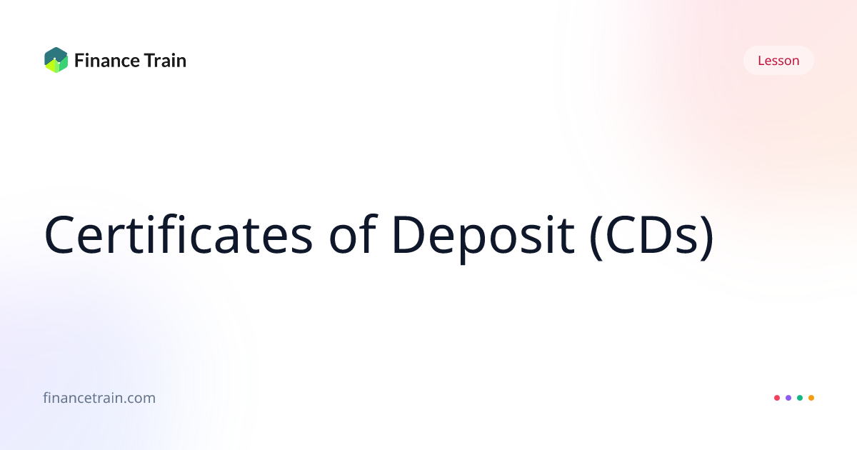 Certificates of Deposit (CDs) | Finance Train