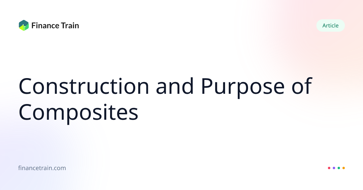 Construction and Purpose of Composites | Finance Train