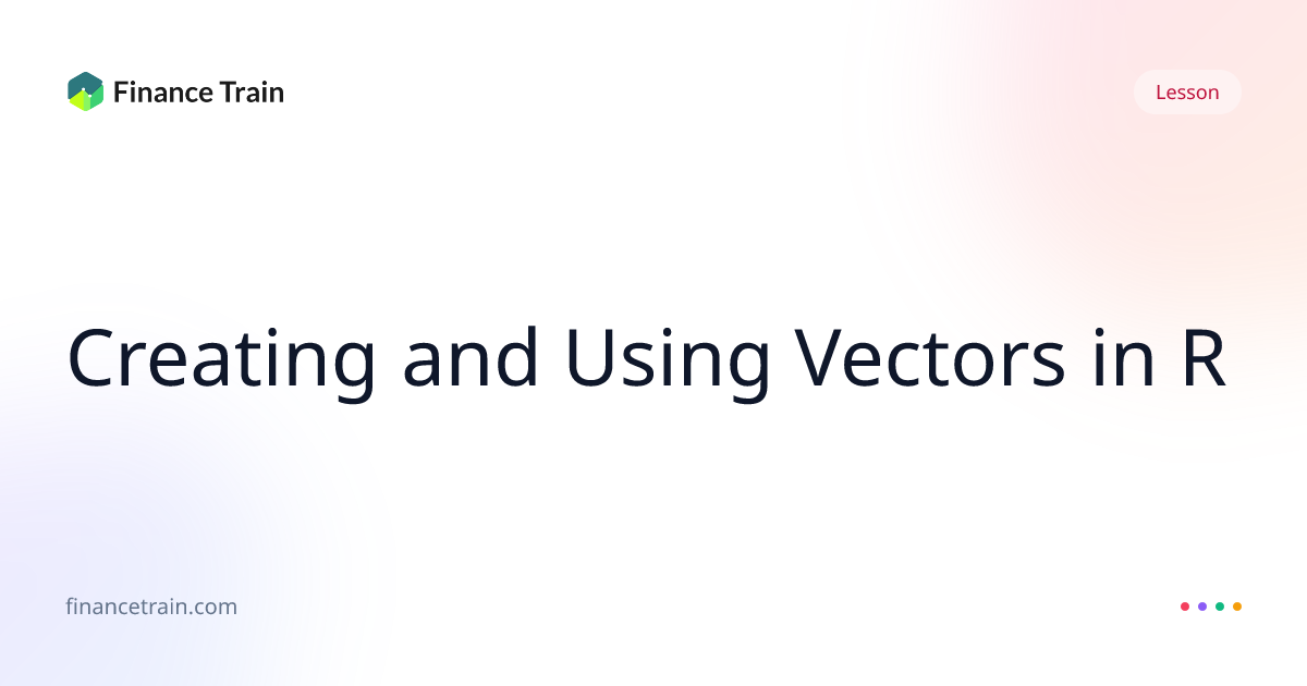 Creating and Using Vectors in R | Finance Train