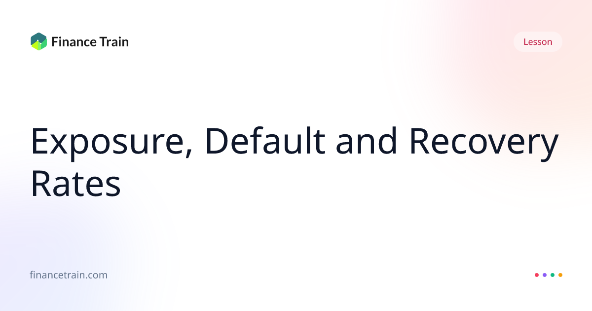 Exposure, Default and Recovery Rates | Finance Train