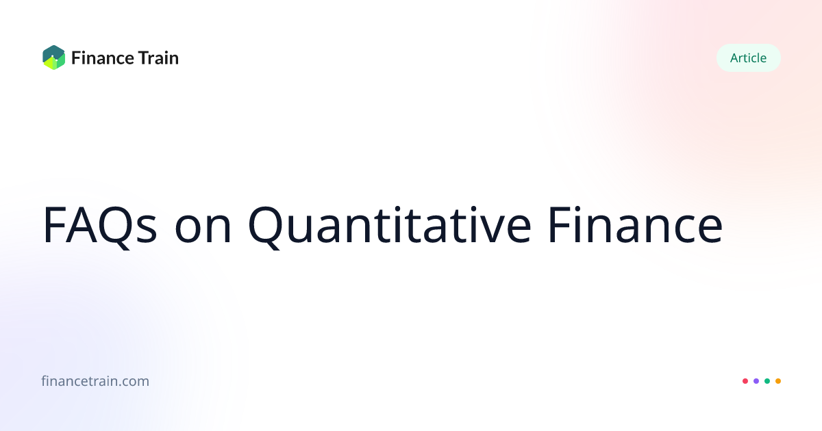 FAQs on Quantitative Finance | Finance Train