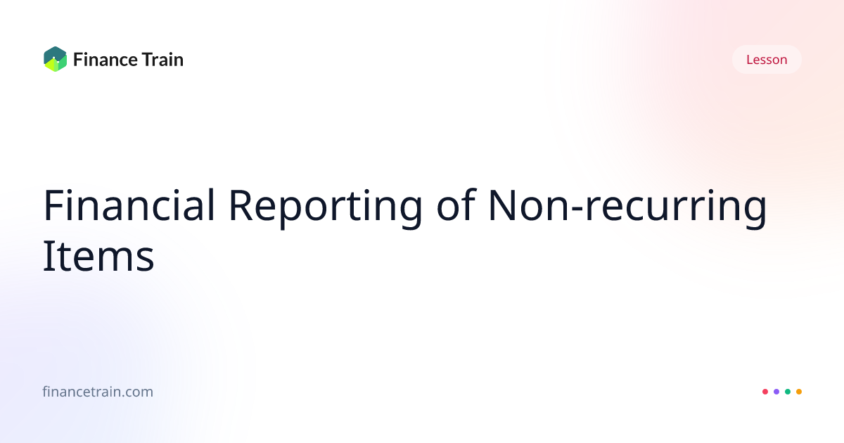 Financial Reporting of Non-recurring Items | Finance Train