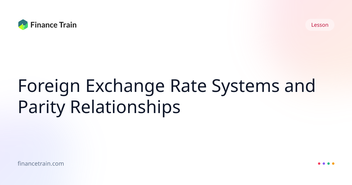 Foreign Exchange Rate Systems and Parity Relationships | Finance Train