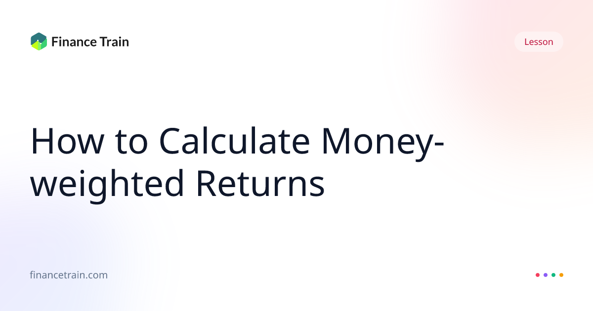 How to Calculate Money-weighted Returns | Finance Train