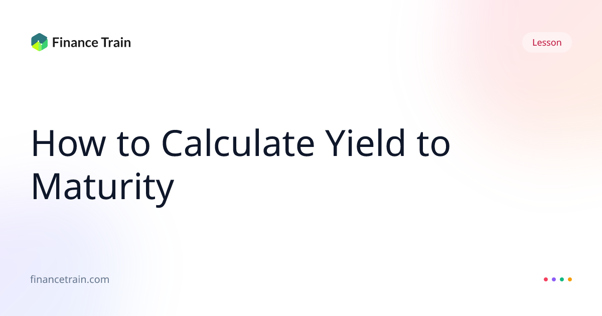 How to Calculate Yield to Maturity | Finance Train