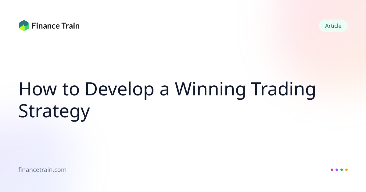 How to Develop a Winning Trading Strategy | Finance Train