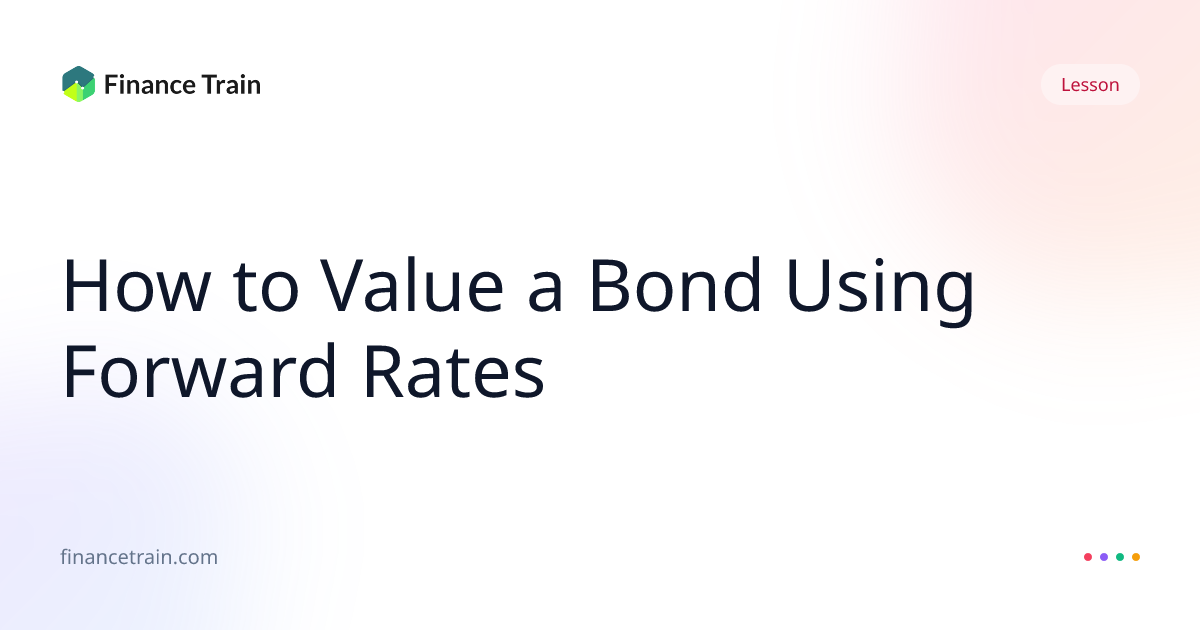 How to Value a Bond Using Forward Rates | Finance Train