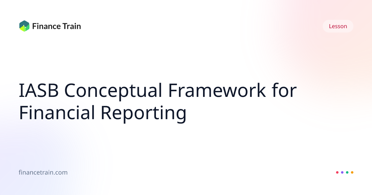 IASB Conceptual Framework for Financial Reporting | Finance Train
