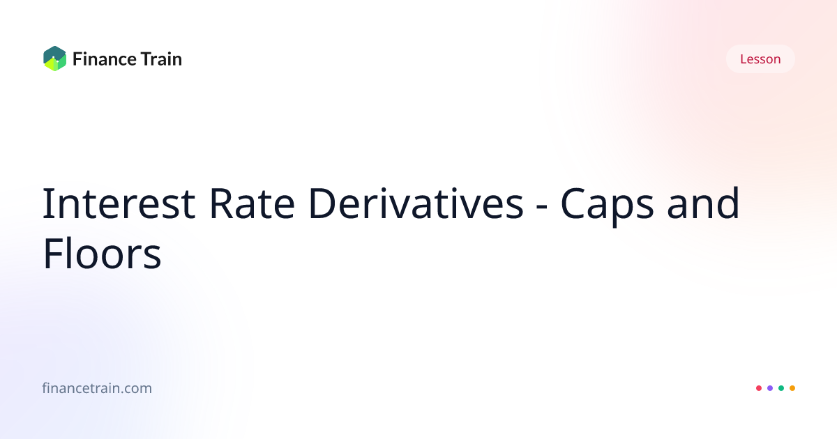 Interest Rate Derivatives - Caps and Floors | Finance Train