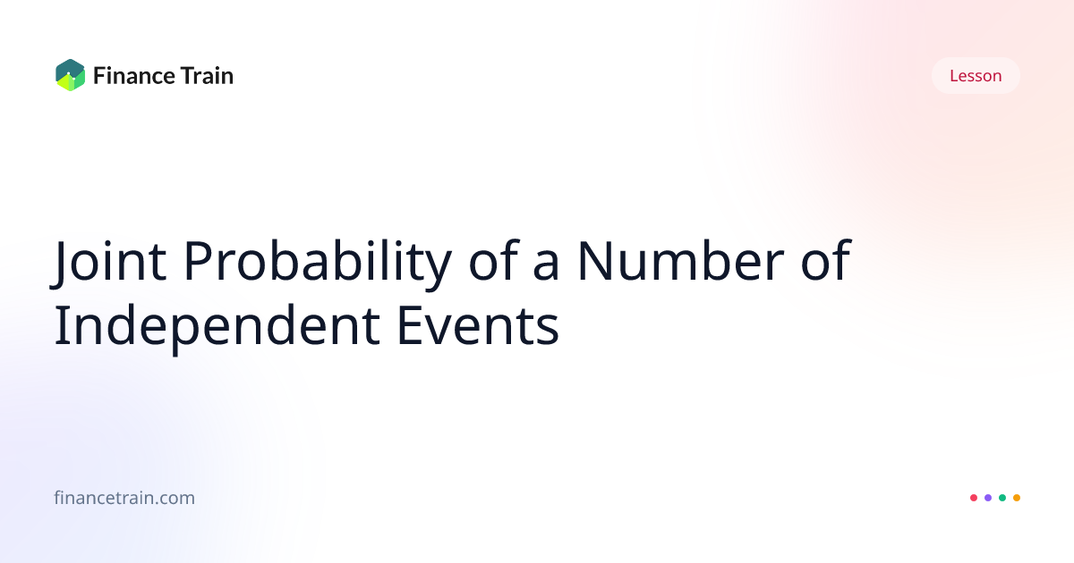 Joint Probability of a Number of Independent Events | Finance Train