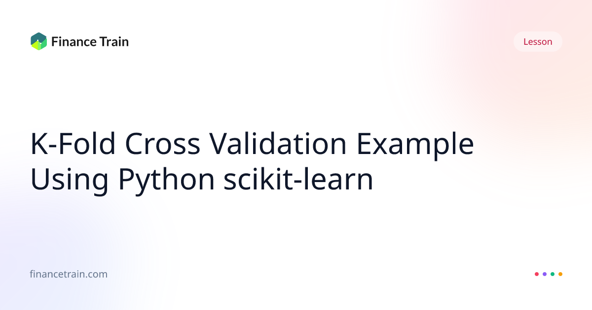 K-Fold Cross Validation Example Using Python scikit-learn | Finance Train