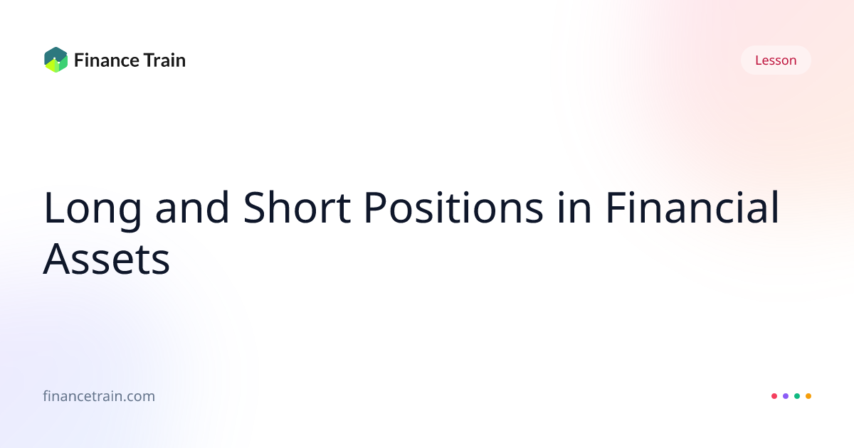 Long and Short Positions in Financial Assets | Finance Train