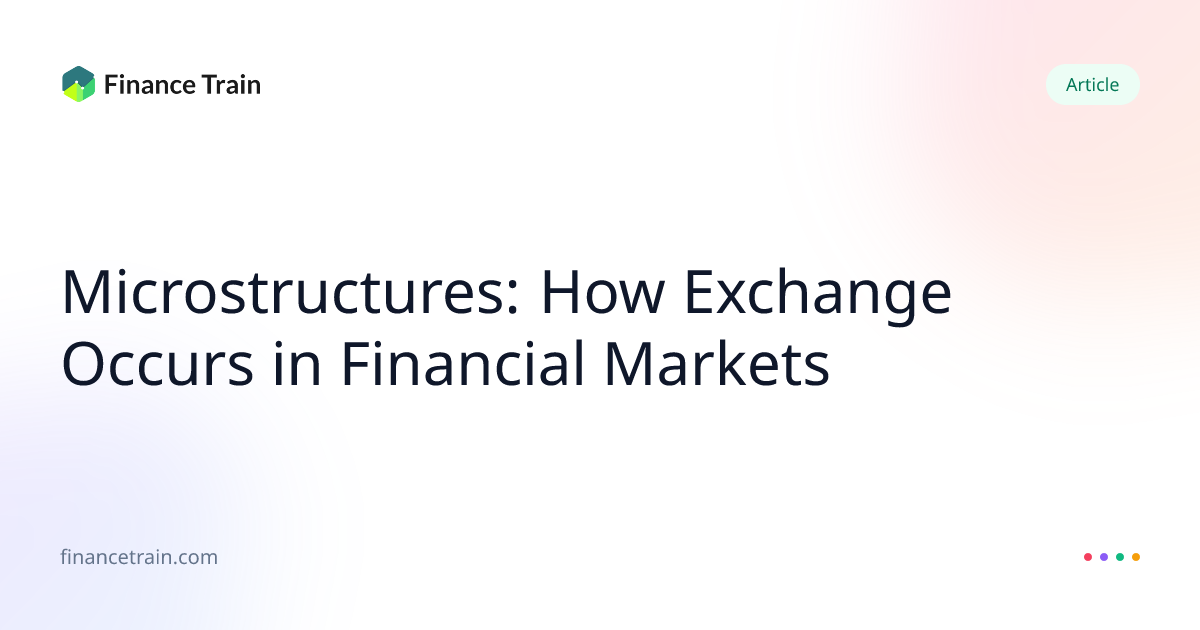 Microstructures: How Exchange Occurs in Financial Markets | Finance Train