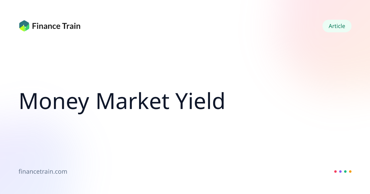 Money Market Yield | Finance Train
