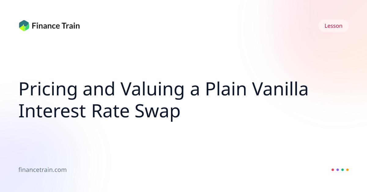 Pricing and Valuing a Plain Vanilla Interest Rate Swap | Finance Train