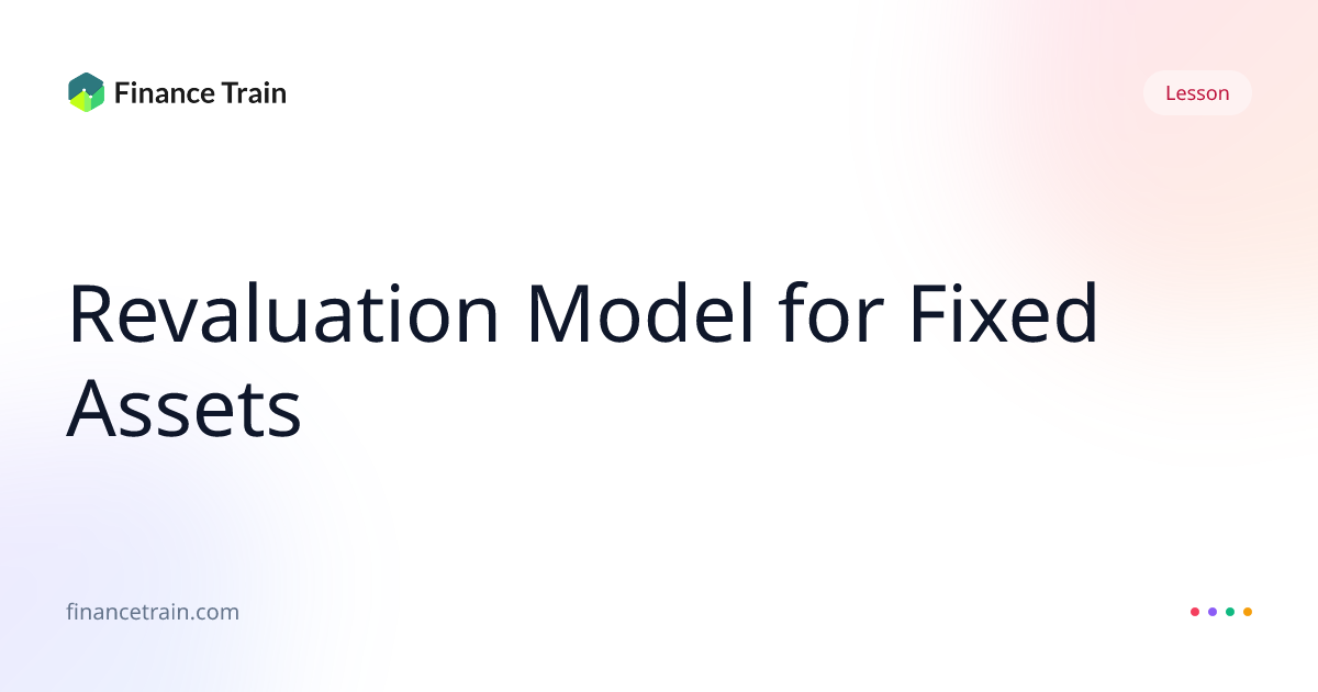 Revaluation Model for Fixed Assets | Finance Train