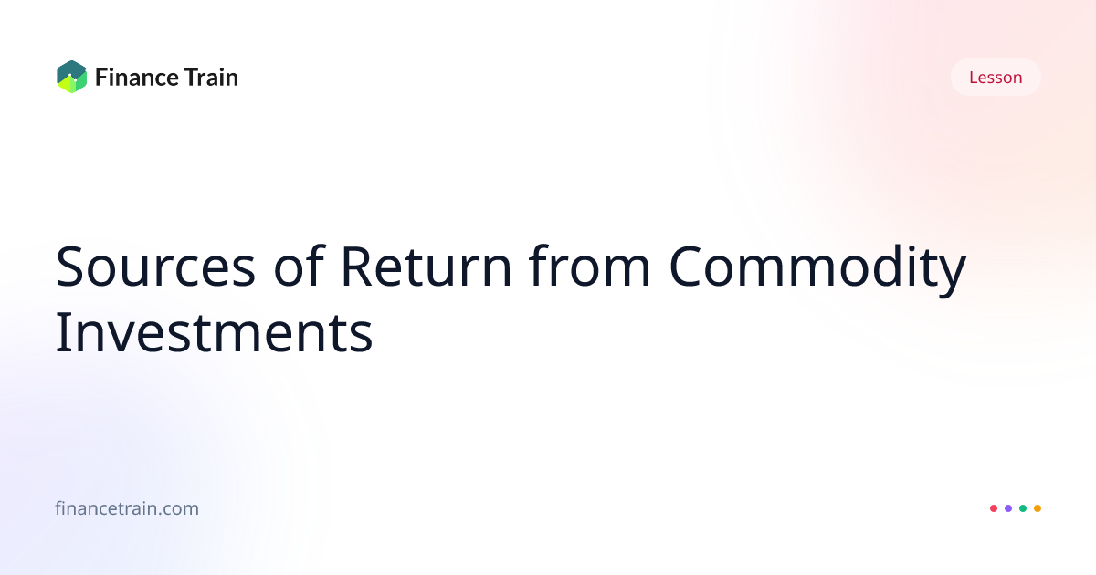 Sources of Return from Commodity Investments | Finance Train