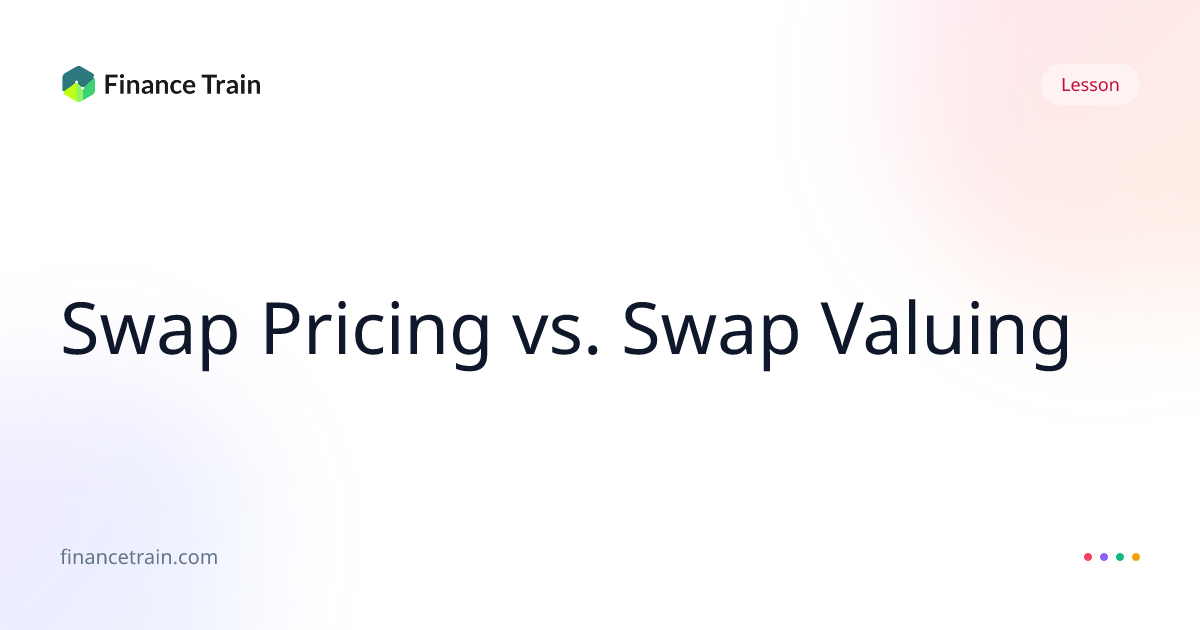 Swap Pricing vs. Swap Valuing | Finance Train