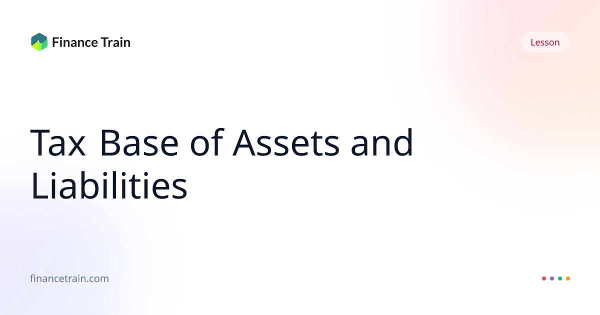 Tax Base of Assets and Liabilities | Finance Train