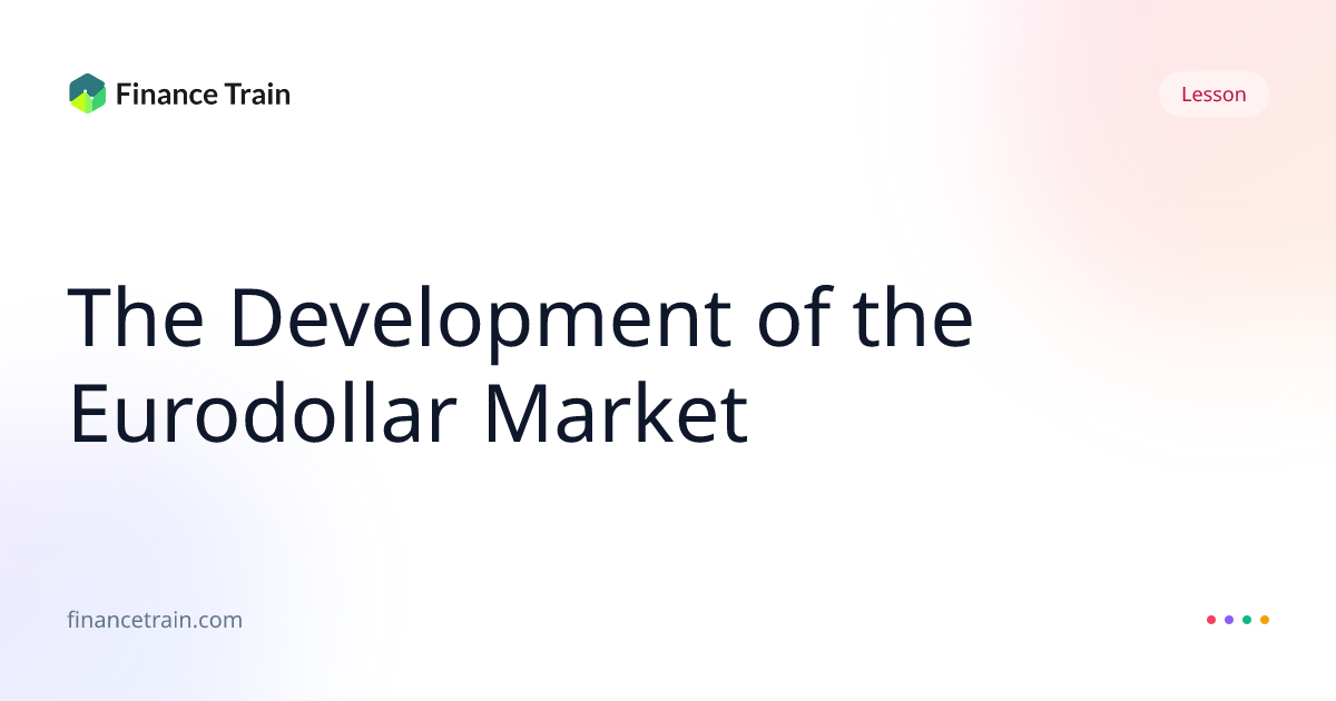 The Development of the Eurodollar Market | Finance Train