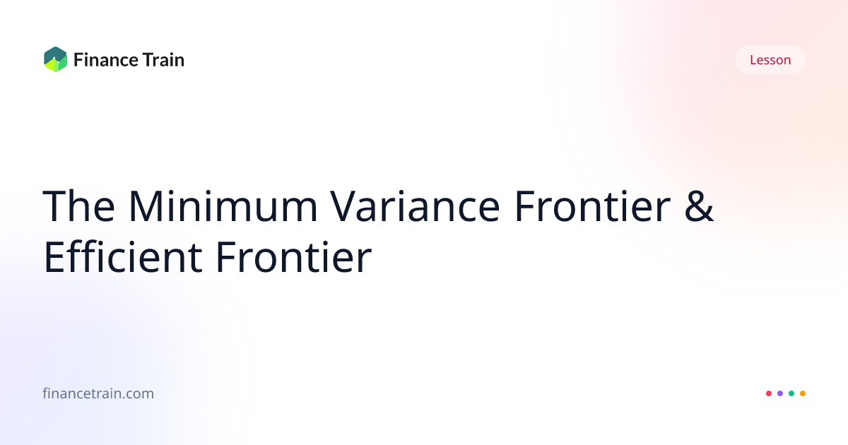 The Minimum Variance Frontier & Efficient Frontier | Finance Train