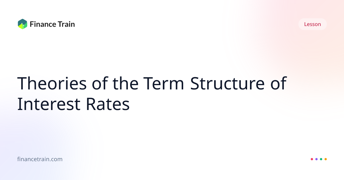 Theories of the Term Structure of Interest Rates | Finance Train