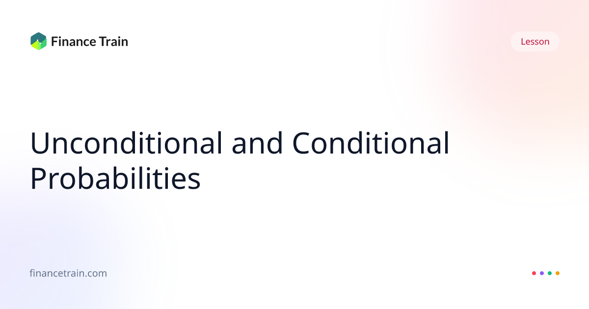 Unconditional and Conditional Probabilities | Finance Train