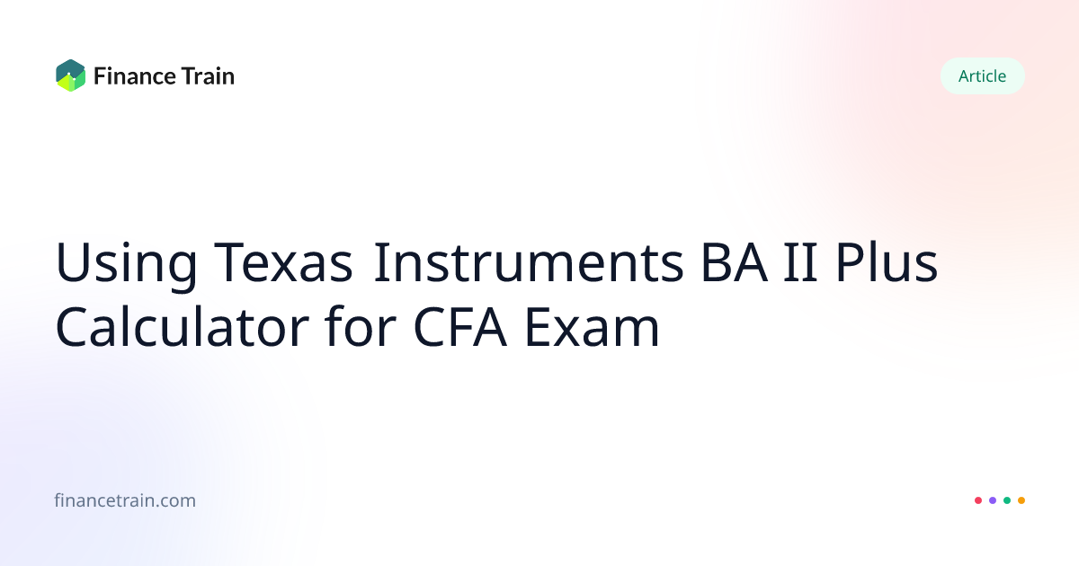 Using Texas Instruments BA II Plus Calculator for CFA Exam | Finance Train