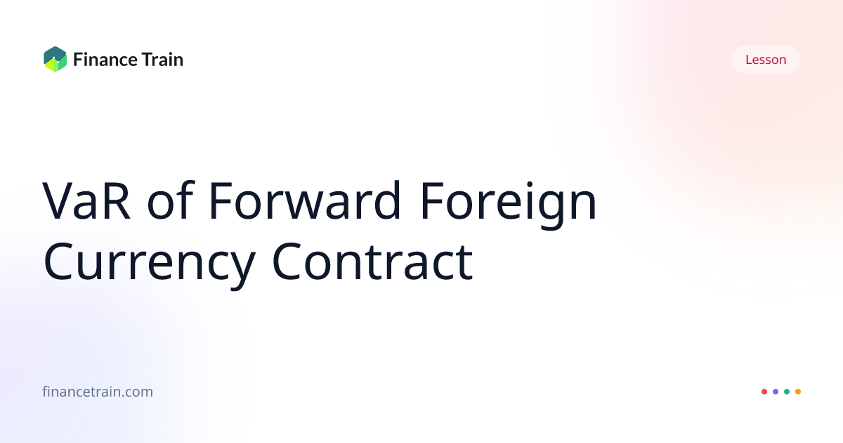 VaR of Forward Foreign Currency Contract | Finance Train