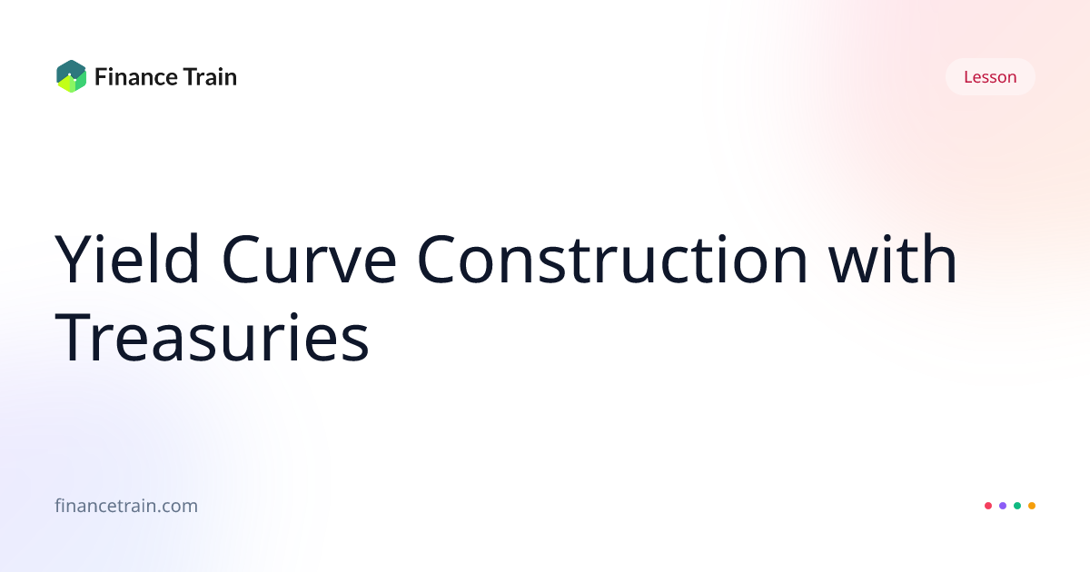 Yield Curve Construction with Treasuries | Finance Train